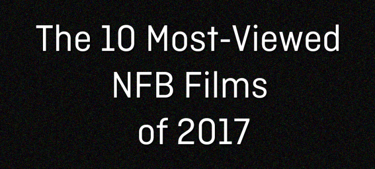 The 10 Most-Viewed NFB Films of 2017 - NFB Blog